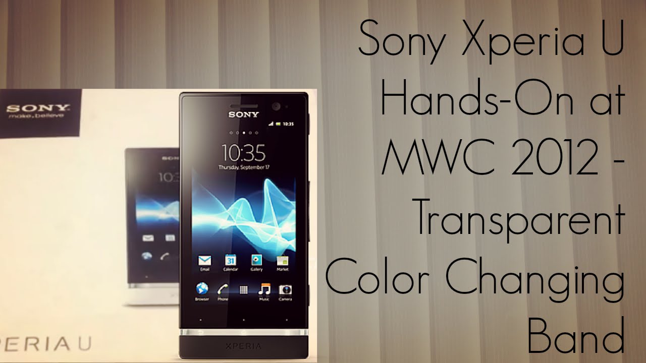 Sony Xperia U Hands-On at MWC 2012 - Transparent Color Changing Band ...