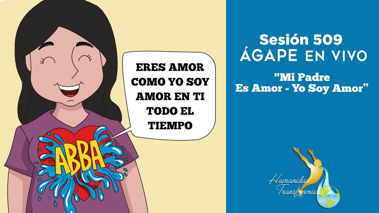 Ágape en Vivo 509.- "Mi Padre Es Amor - Yo Soy Amor” Junio 16, 2024 ...