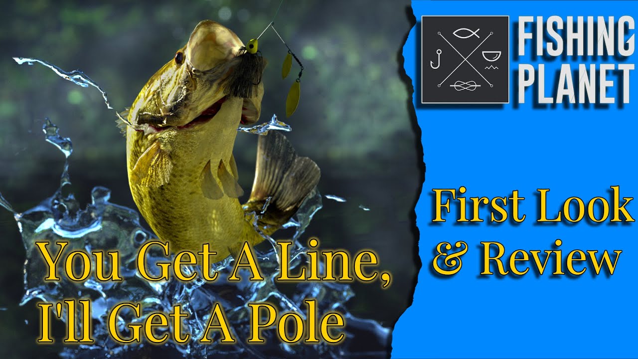 You Get A Line, I'll Get A Pole - Fishing Planet Review - YouTube