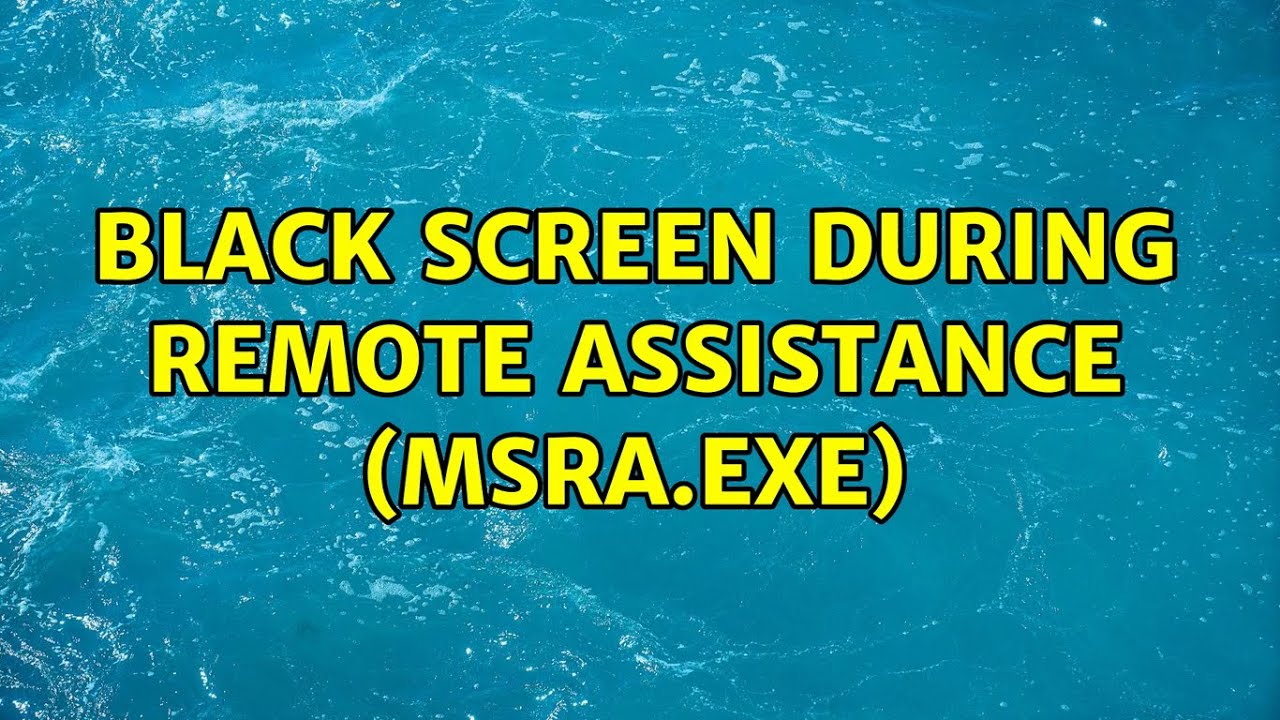 Black screen during remote assistance (MSRA.EXE) (3 Solutions!!) - YouTube