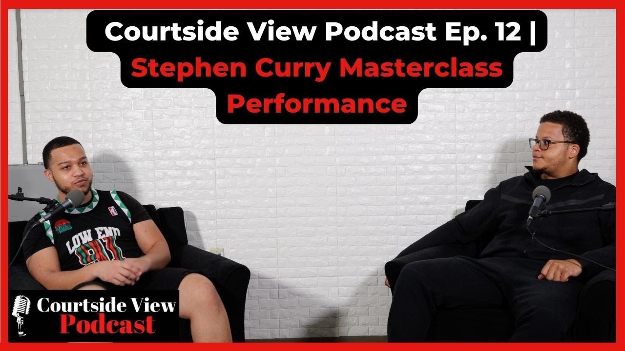 Stephen Curry MASTERCLASS Performance | Courtside View Podcast Ep.12 ...