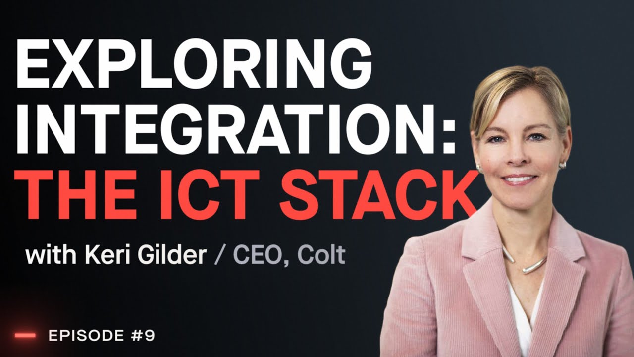 Exploring Integration: The ICT Stack. With Keri Gilder, CEO of Colt ...