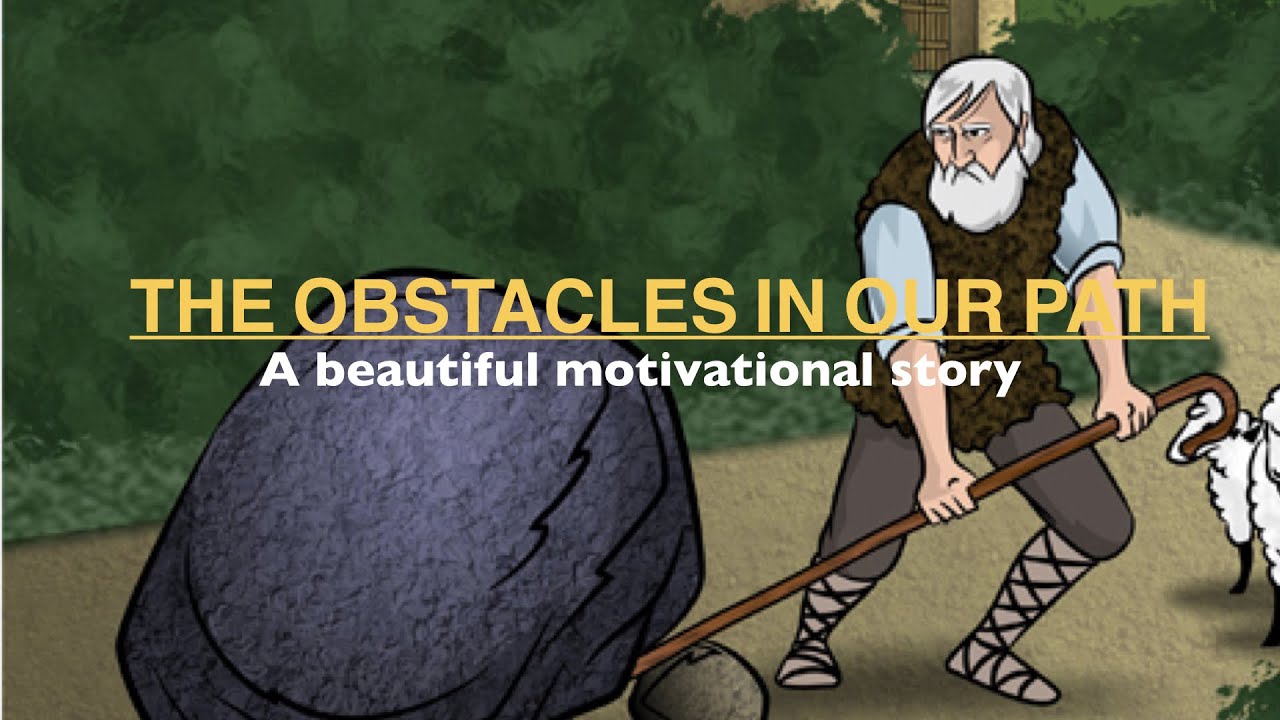 The Obstacles In Our Path - A Beautiful Motivational Story ...