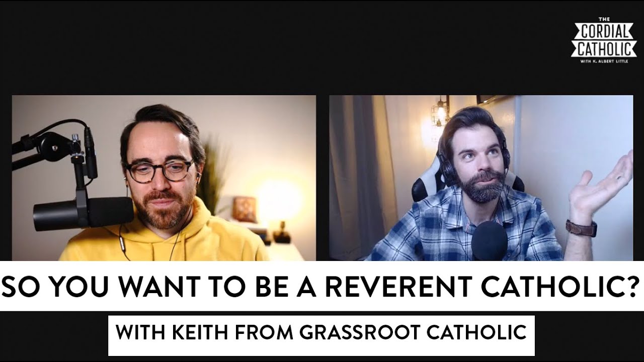 So You Want to be a Reverent Catholic? (w/ Keith from Grassroot ...