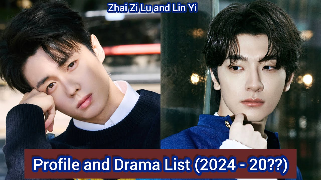 Lin Yi and Zhai Zi Lu | Profile and Drama List (2024 - 20??) | - YouTube