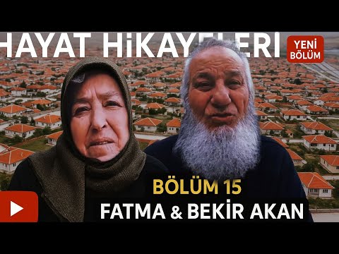FATMA - BEKİR AKAN | HAYAT HİKAYELERİ - 15