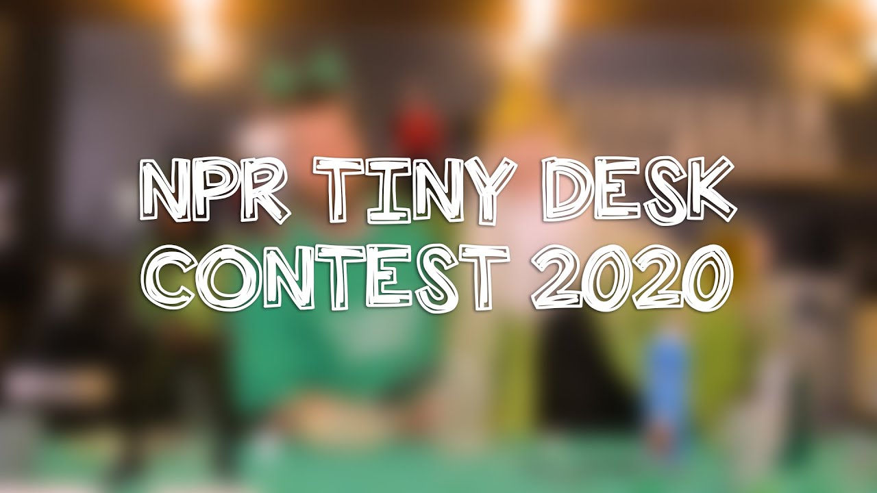 NPR Tiny Desk Contest 2020 - YouTube