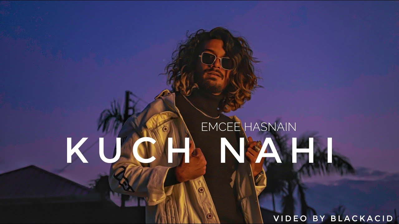 EMCEE HASNAIN - KUCH NAHI Prod By. DHRUVAN MOORTHY || RAP || OFFICIAL ...