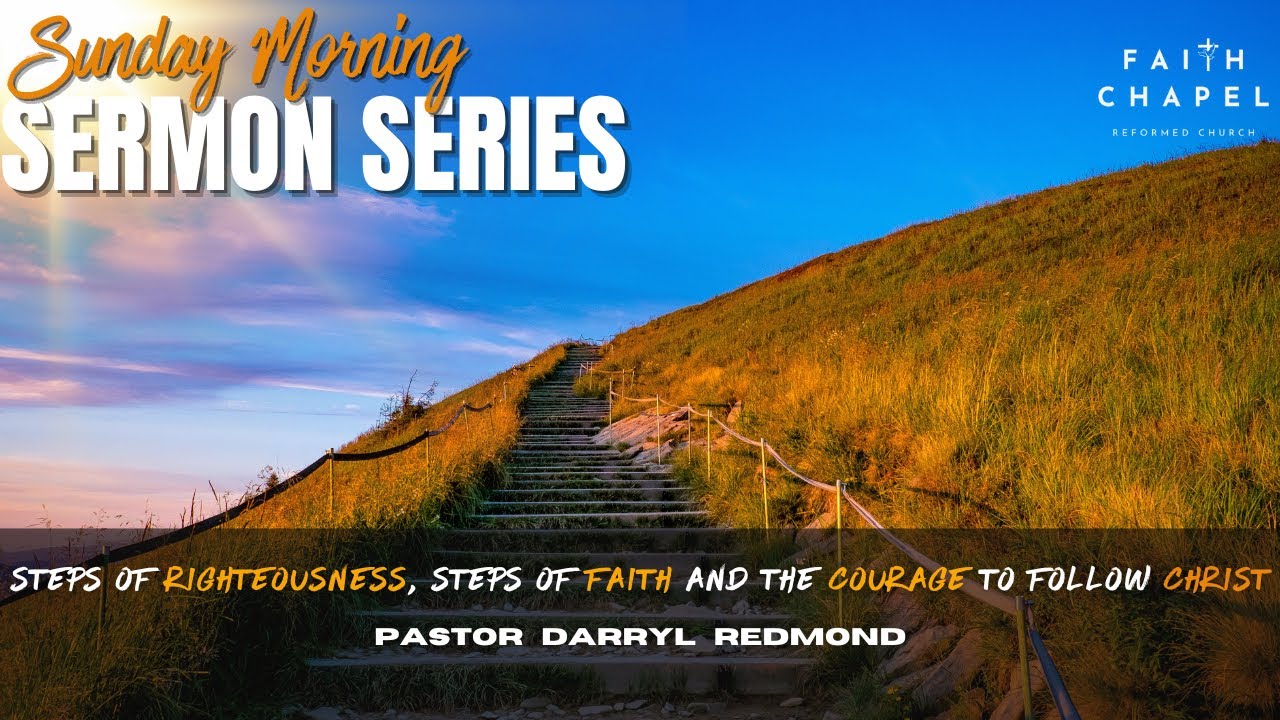 Sunday Morning Worship “Steps of Righteousness, Steps of Faith & the ...