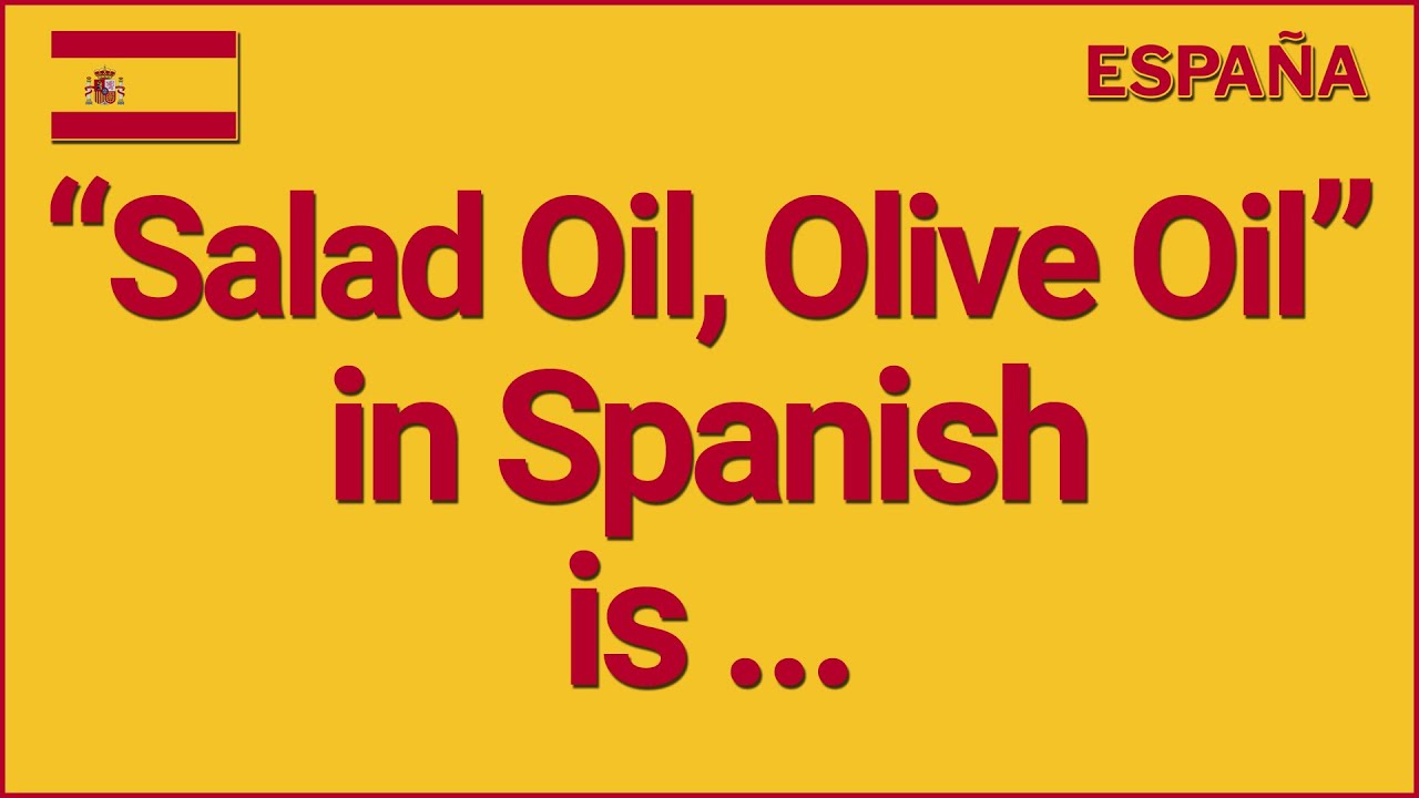 Oil Salad Oil Olive Oil In Spanish YouTube oil-salad-oil-olive-oil-in-spanish-youtube
