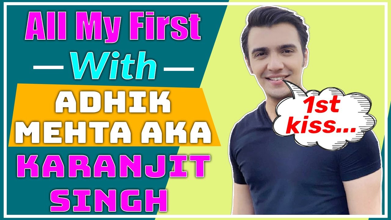 All My First With Adhik Mehta Aka Karanjit Singh Of Choti Sarrdaarni