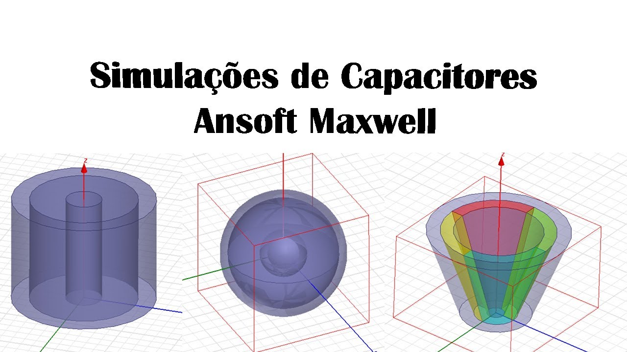 Simulação capacitores Cilindrico, Esférico e Cônico - Ansoft Maxwell ...