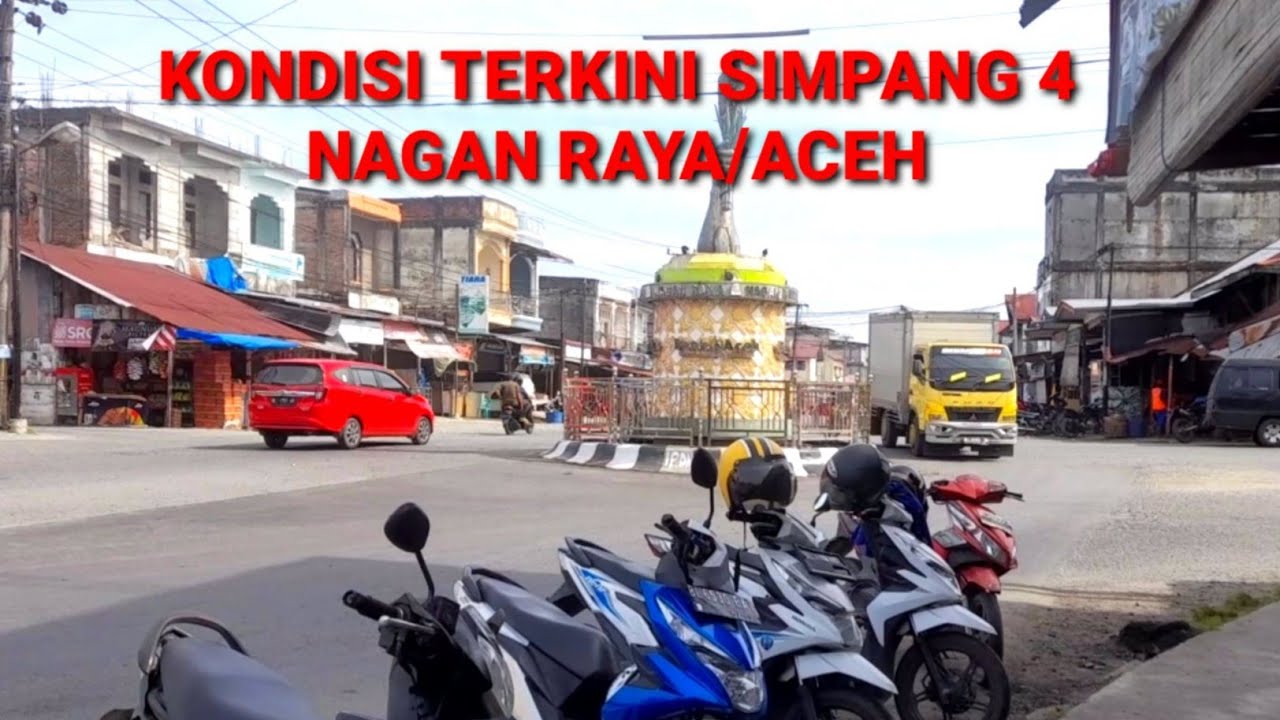 KONDISI TERKINI SIMPANG 4 NAGAN RAYA/ ACEH - YouTube
