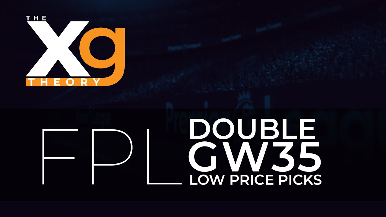 FPL Double Game Week 35-Low Price Picks - YouTube