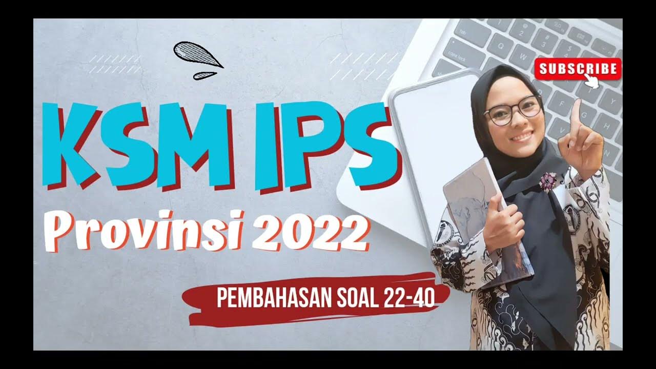 WAJIB TONTON SAMPAI AKHIR | PEMBAHASAN SOAL KSM IPS PROVINSI 2022 | #BAGIAN 2 | SOAL 22-40 - YouTube