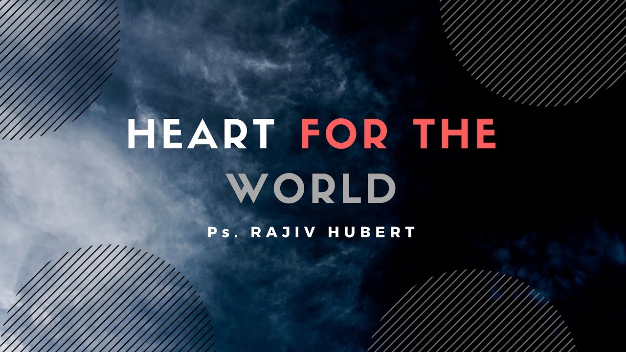 Heart for the world by Ps. Rajiv Hubert on Sep 17,'18 - YouTube