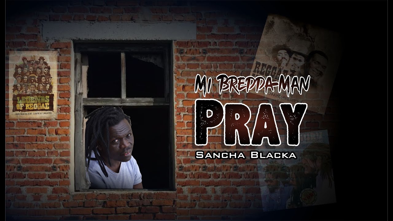 Mi Bredda-Man Pray - Sancha Blacka - YouTube