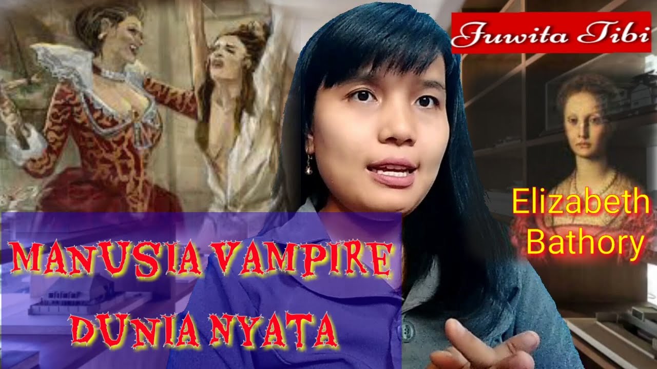 ELIZABETH BATHORY_ SI MANUSIA VAMPIRE DUNIA NYATA #ceritahoror2020 # ...