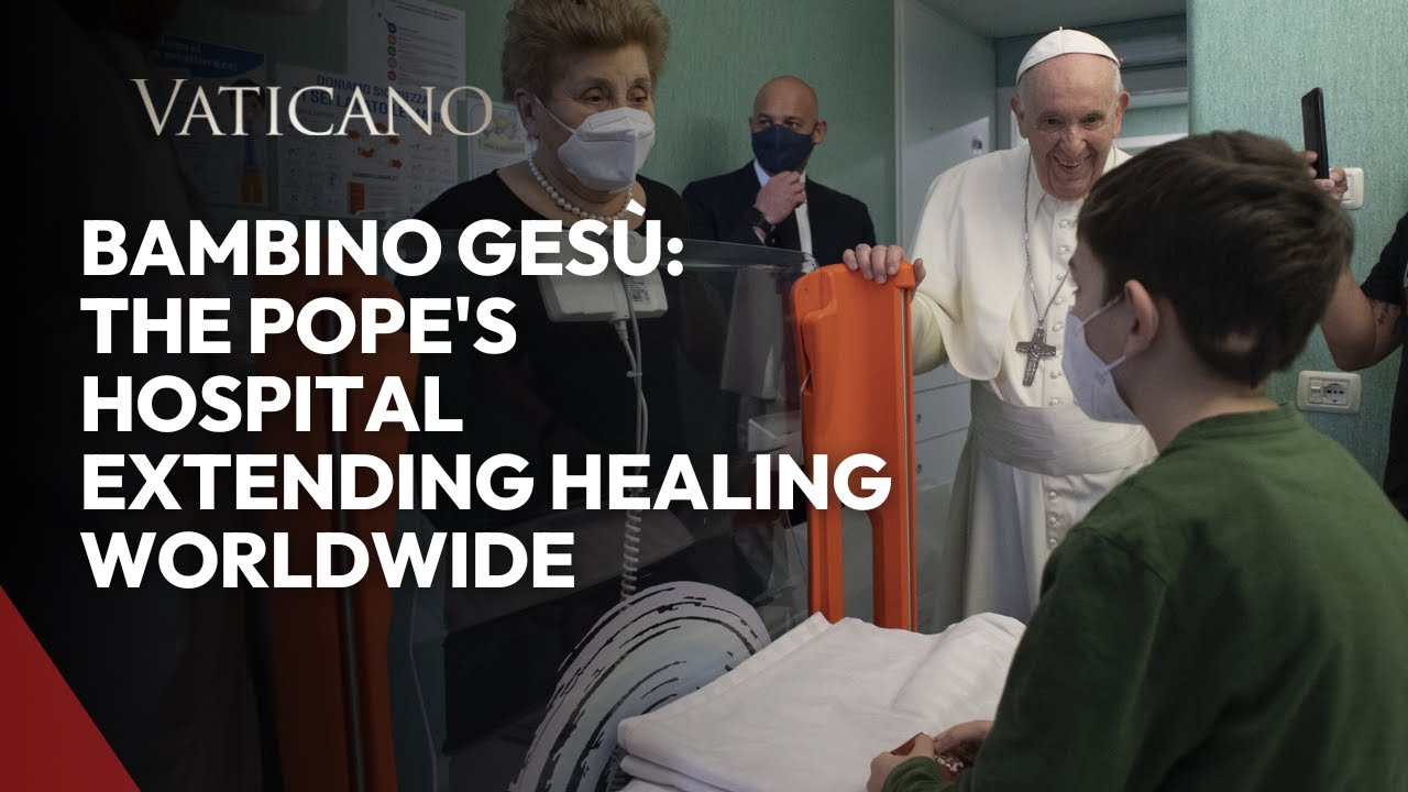 Bambino Gesù: The Pope's Hospital Extending Healing Worldwide - YouTube