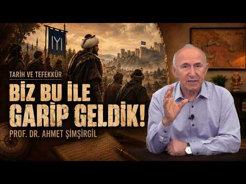 Biz Bu İle Garip Geldik! - Prof. Dr. Ahmet Şimşirgil | Tarih ve Tefekkür - B17
