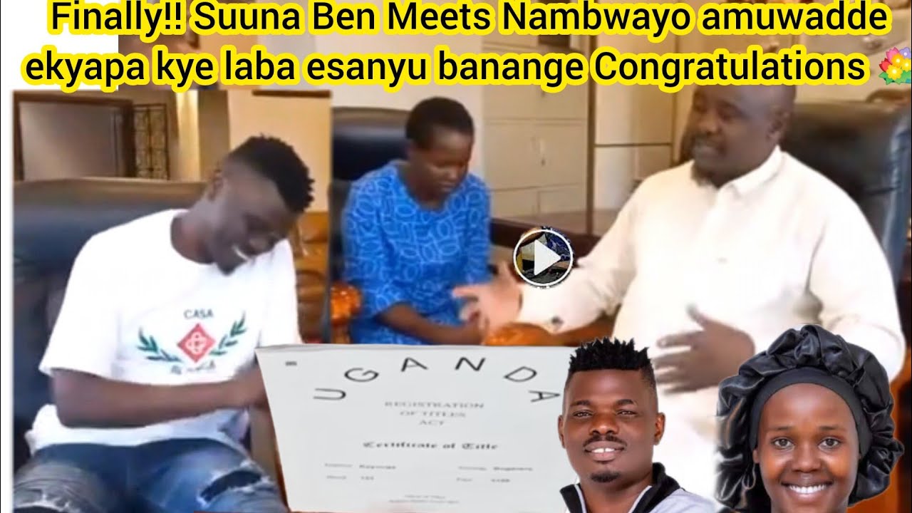 Finally!! Suuna Ben Meets Nambwayo amuwadde ekyapa kye laba esanyu ...