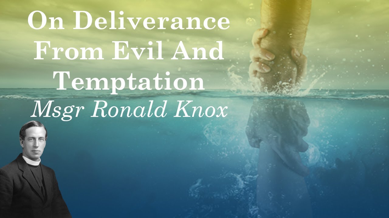On Deliverance From Evil And Temptation | Msgr Ronald Knox - YouTube