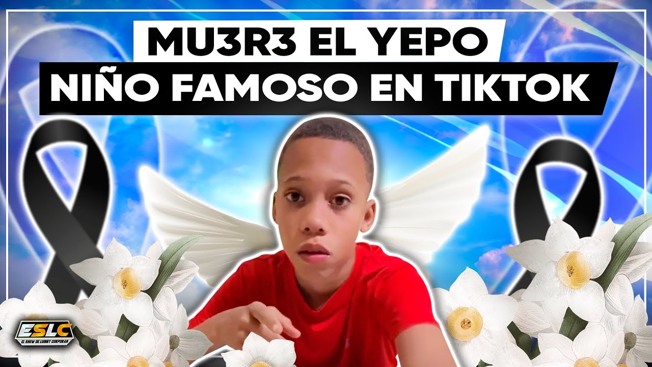 MUERE EL YEPO NIÑO FAMOSO EN TIKTOK (LAS CAUSAS QUE PROVOCARON LA MUERTE) - YouTube