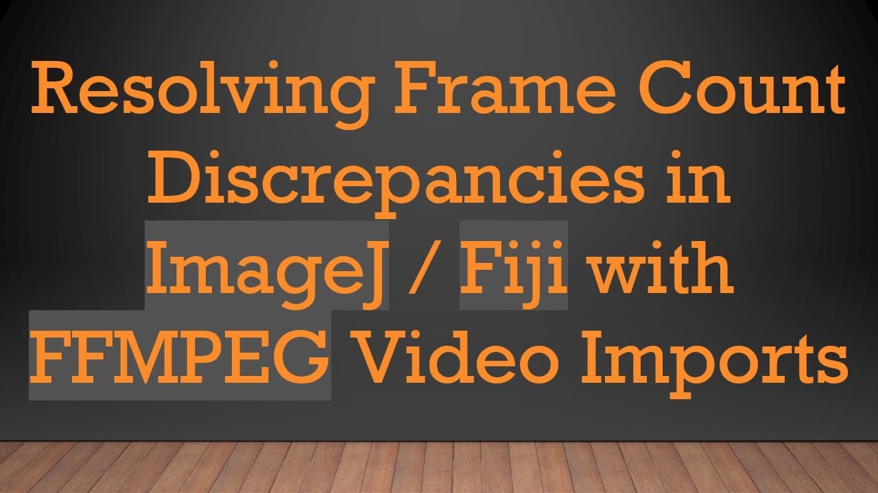Resolving Frame Count Discrepancies In Imagej Fiji With Ffmpeg Video