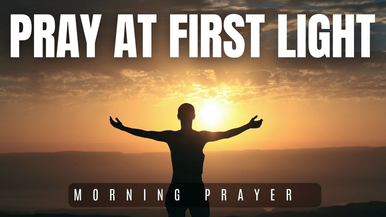 Pray at First Light: Morning Prayer for Reflection | God | Jesus - YouTube