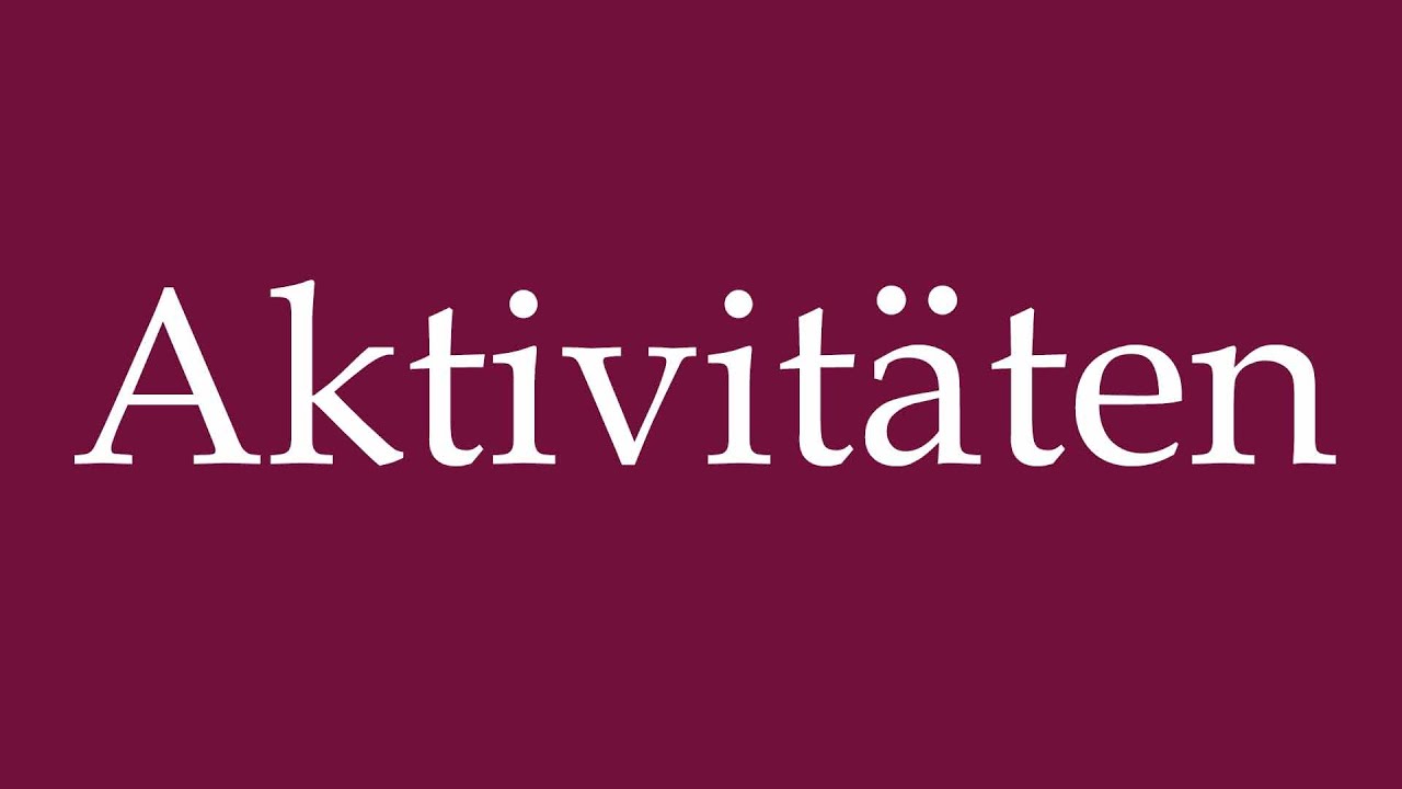 How to Pronounce ''Aktivitäten'' (Activities) Correctly in German - YouTube