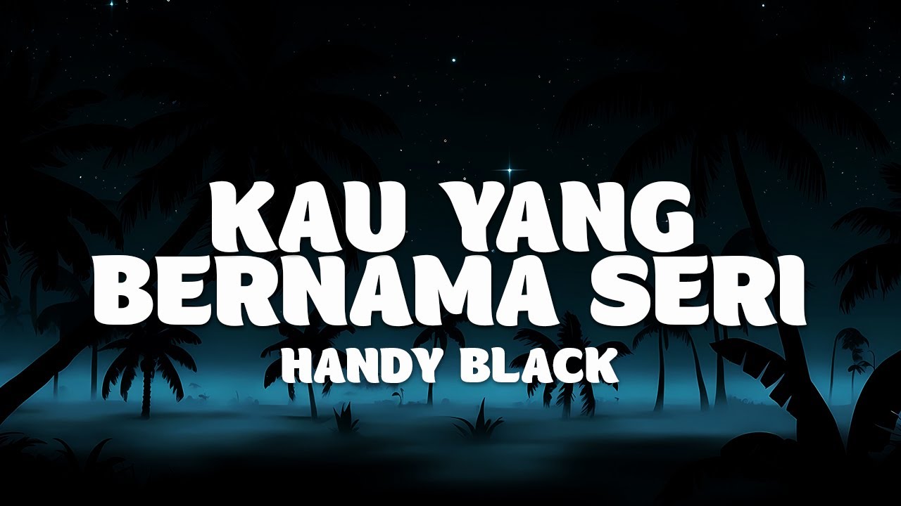 Handy Black- Kau Yang Bernama Seri (Official Lyric Video) - YouTube