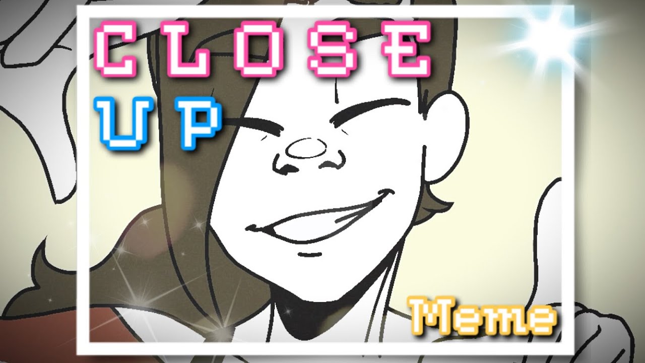 Close Up! -Meme - YouTube
