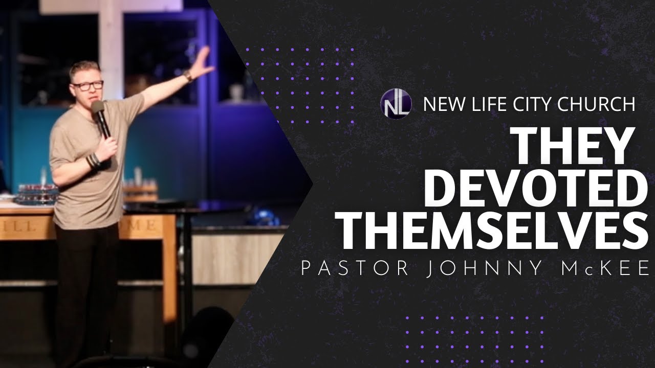 They Devoted Themselves - Pastor Johnny McKee - YouTube