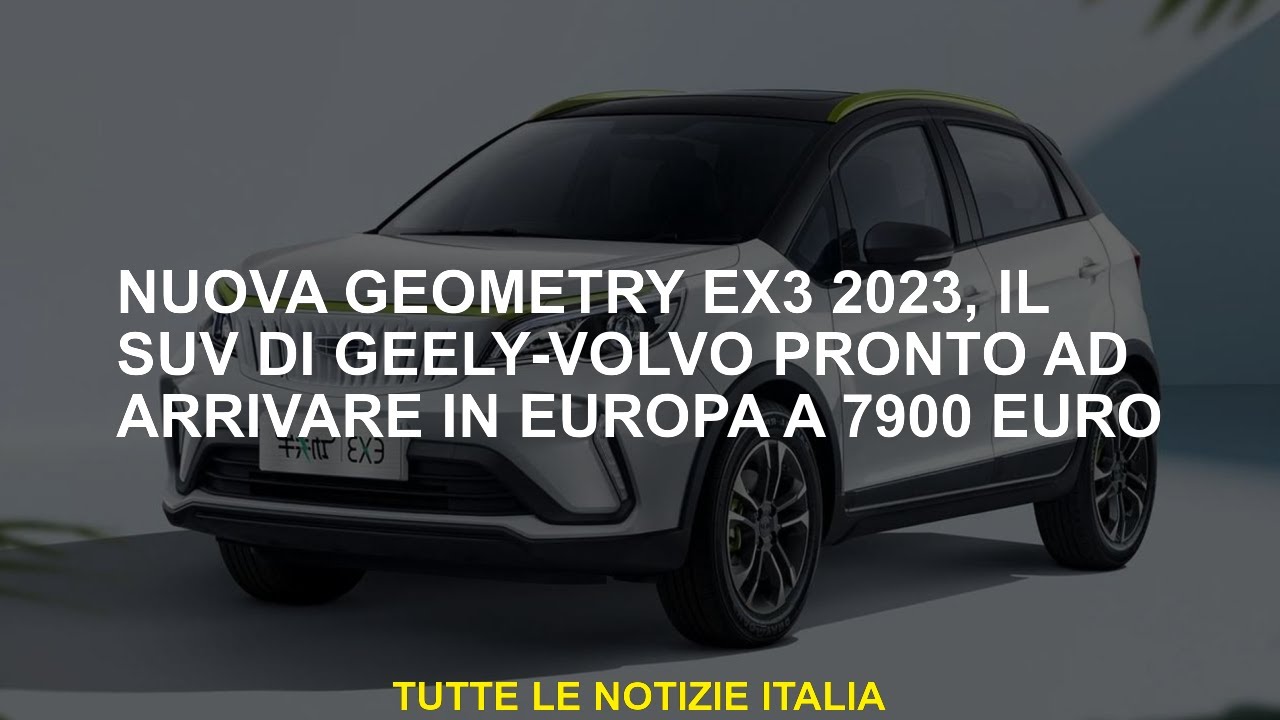Nuova Geometry EX3 2023, il Suv di Geely-Volvo pronto ad arrivare in Europa a 7900 euro - YouTube