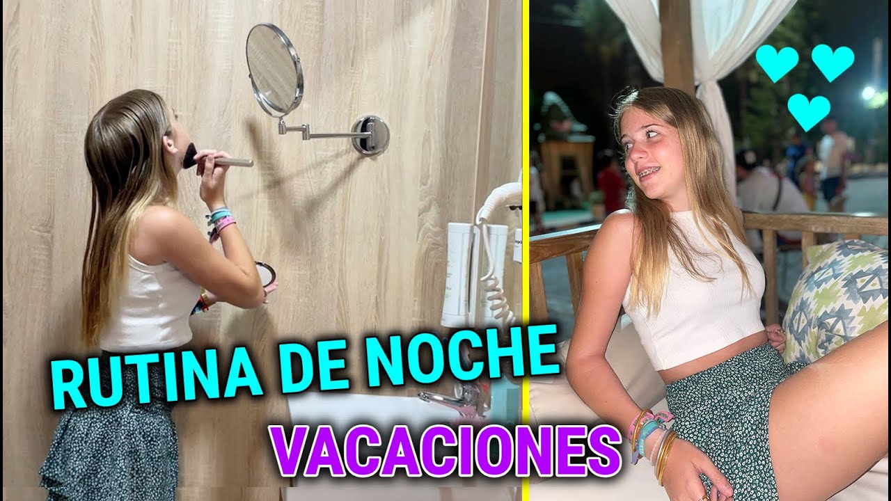 RUTINA DE NOCHE EN VACACIONES! ME ARREGLO PARA SALIR CON MIS NUEVOS AMIGOS DANIELA GO - YouTube