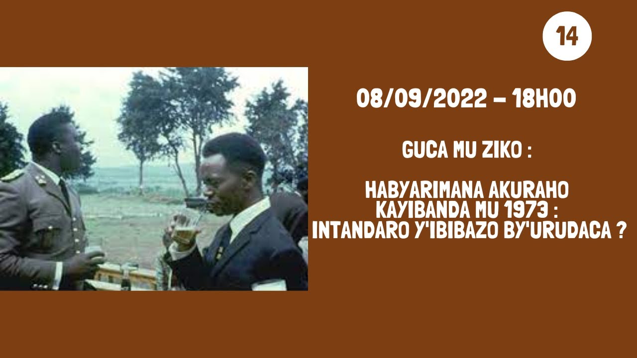 14. GUCA MU ZIKO : HABYARIMANA AKURAHO KAYIBANDA MU 1973 : INTANDARO Y ...