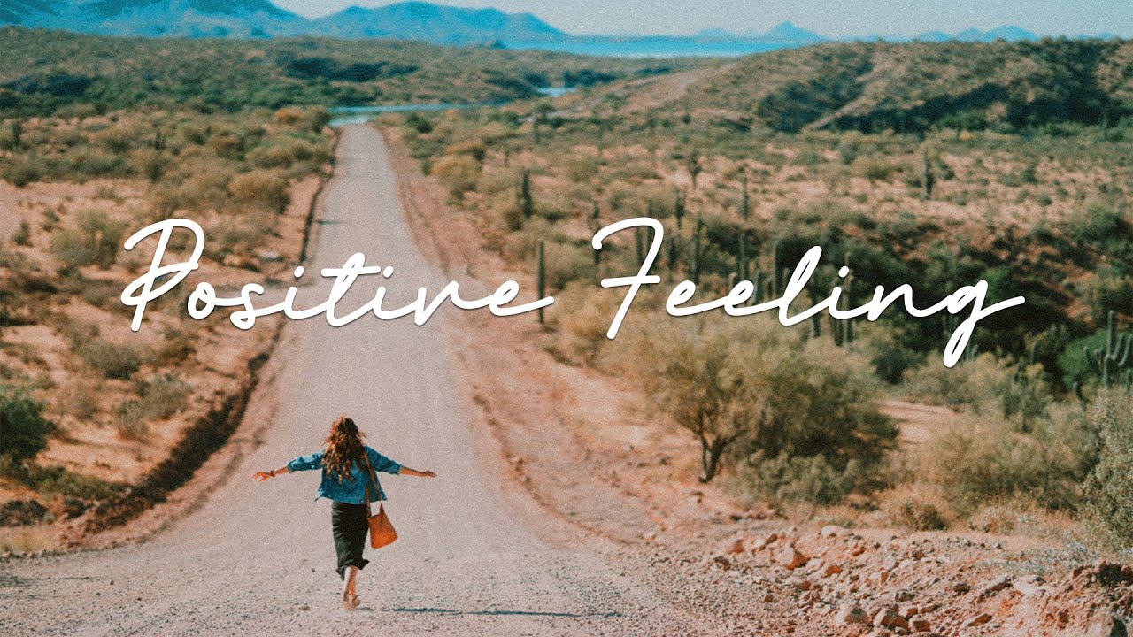 Positive Feeling 🍀 Wake up Happy and Feel Good today | Acoustic/Indie ...