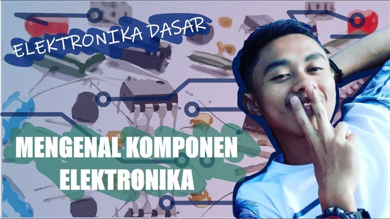 #1 Dasar Elektronika - Mengenal Komponen Dasar Elektronika - YouTube
