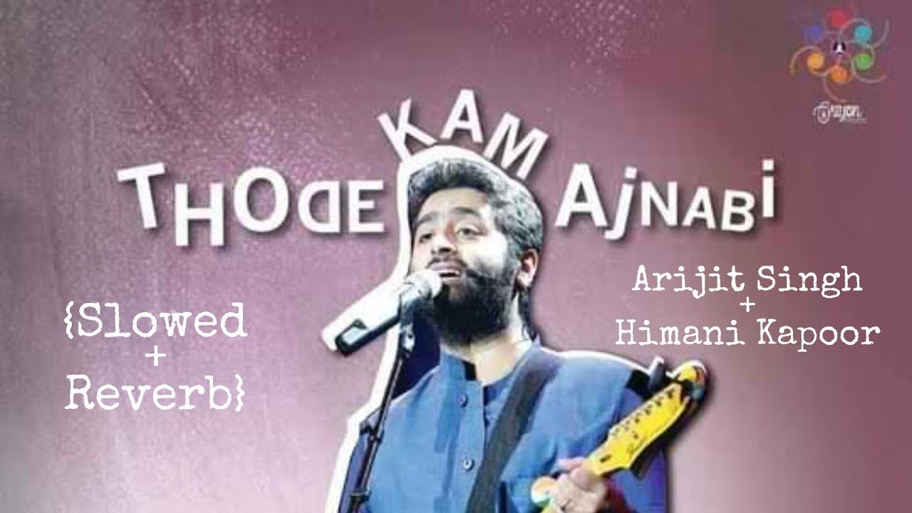 Thode Kam Ajnabi||Slowed + Reverb||Arijit Singh ||Himani Kapoor||Mahi ...