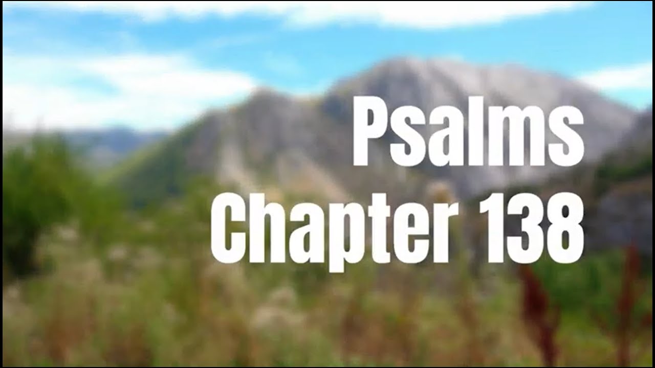 The Book of Psalms Chapter 138 - New King James Version (NKJV) - Audio ...