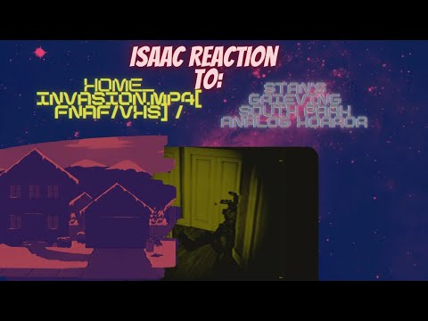 isaac reaction to: home_invasion.MP4[FNAF VHS] / Stan's grieving south ...