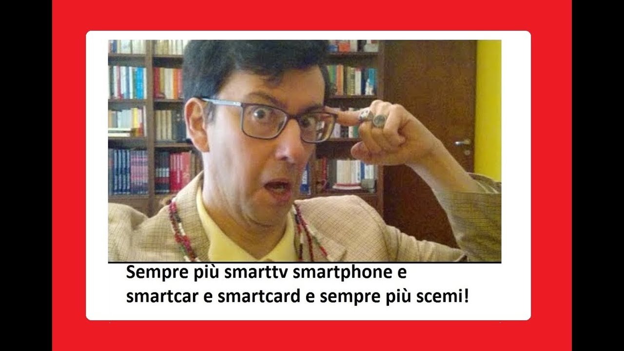 Sempre più smart tv smartphone smart car e persone sempre più sceme ...