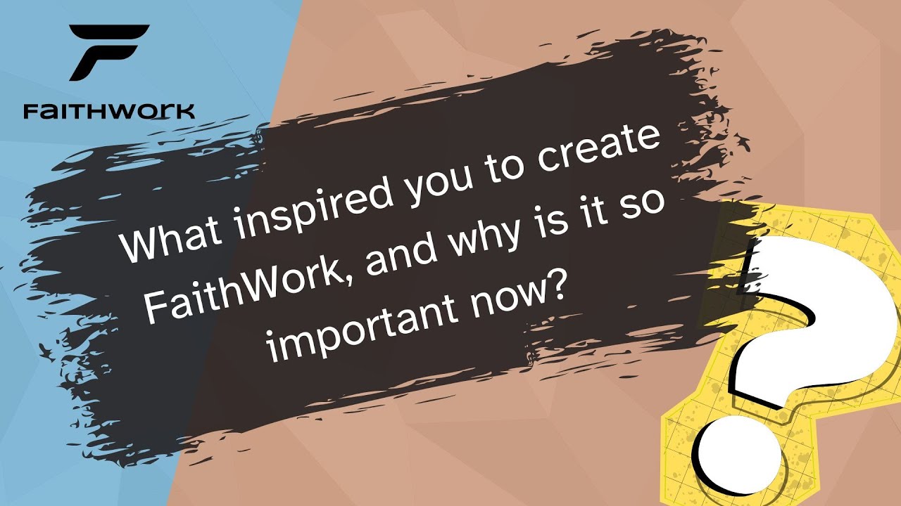 What inspired you to create FaithWork, and why is it so important now ...