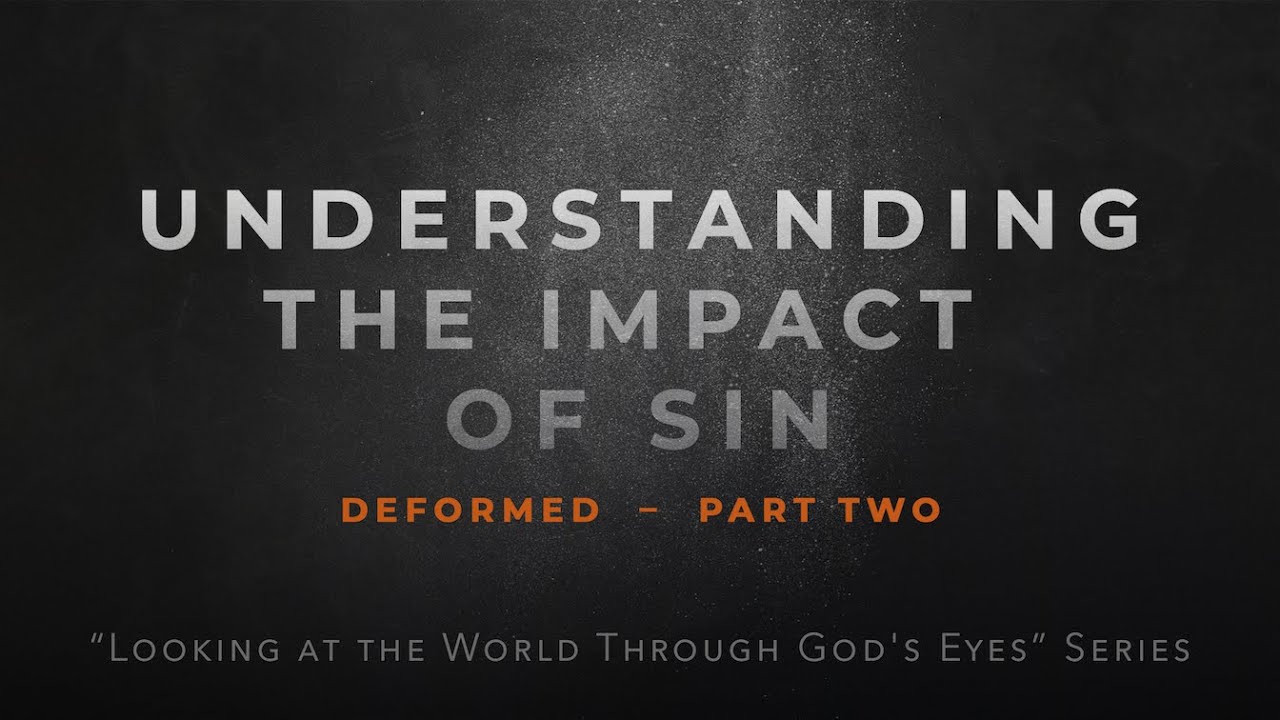 Deformed – Part 2: Understanding the Impact of Sin | Rev. Dr. Marc ...