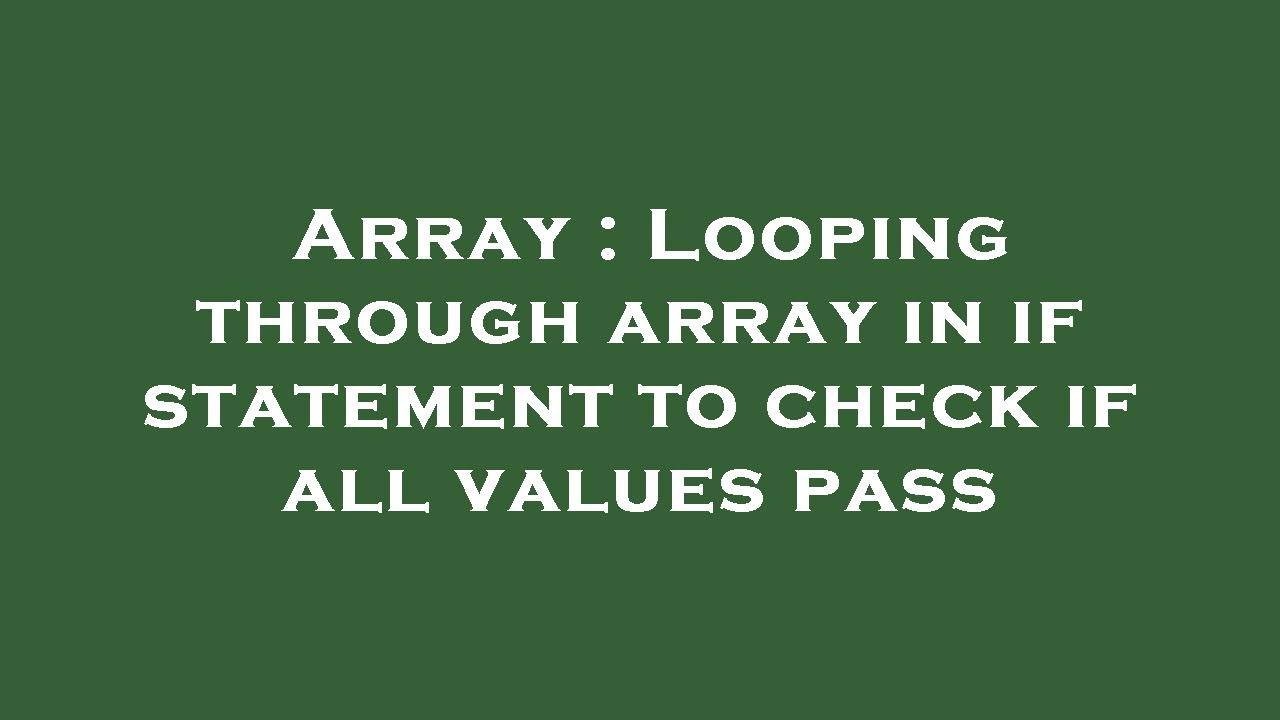 Array Looping Through Array In If Statement To Check If All Values Array Looping Through Array In If Statement To Check If All Values