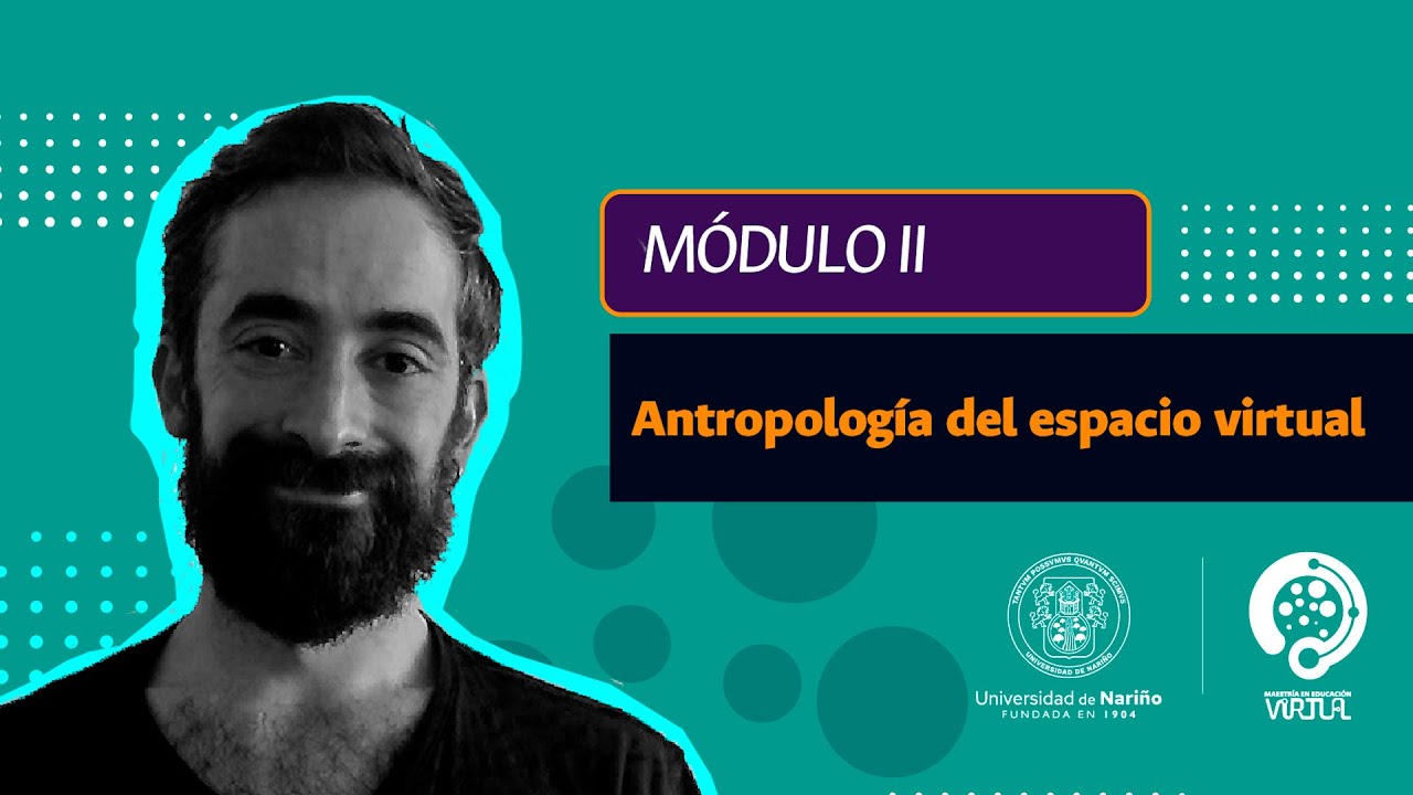 Bienvenida Módulo II Antropología del espacio virtual - Profesor Dr. Juan Ramos - YouTube
