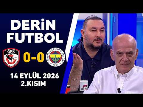 Derin Futbol 14 Eylül 2.Kısım / Gaziantep 0-0 Fenerbahçe