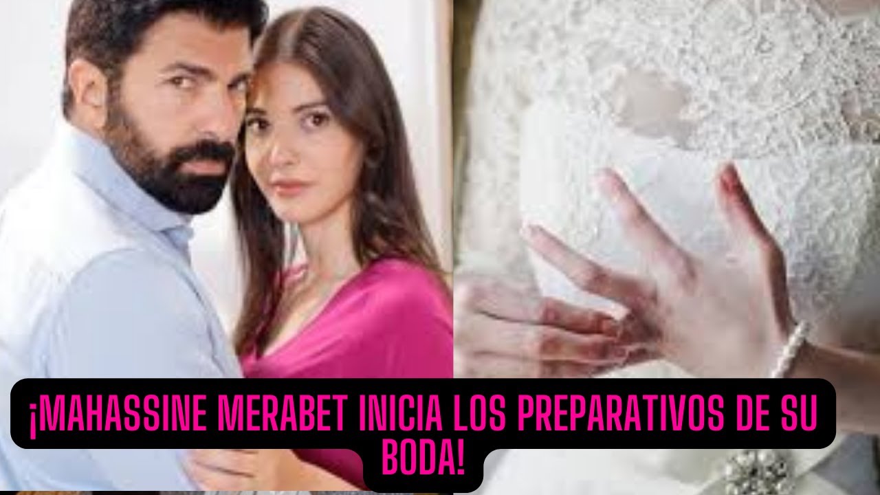 ¡MAHASSINE MERABET INICIA LOS PREPARATIVOS DE SU BODA! - YouTube