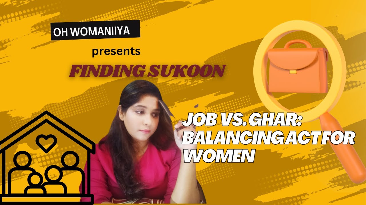 Job vs. Ghar: Balancing Act for Women| Finding Sukoon @ohwomaniiya ...