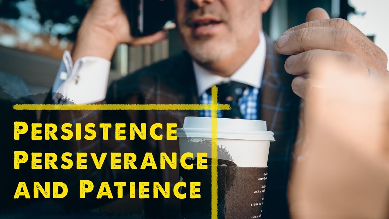 Persistence Perseverance and Patience - YouTube